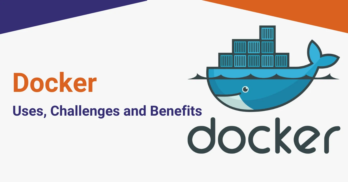 Docker - Uses, Challenges and Benefits